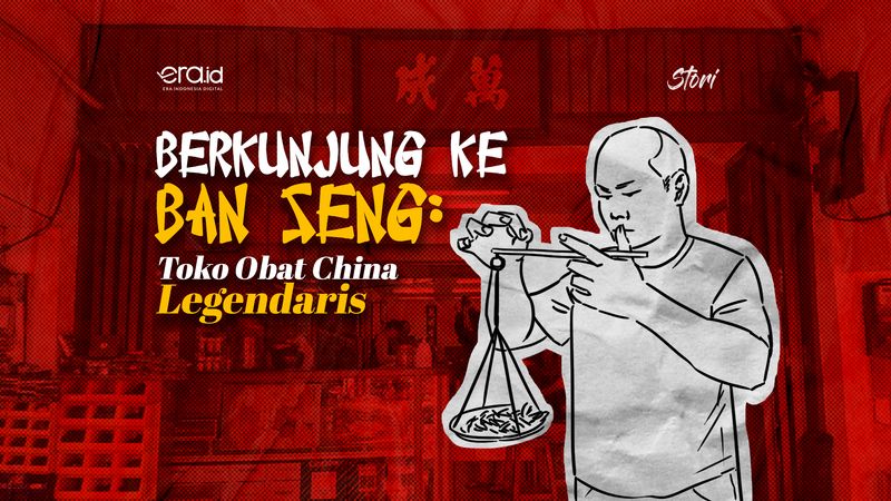 Berkunjung ke Ban Seng: Toko Obat China Legendaris - ERA.ID